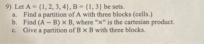 Solved 9) Let A={1,2,3,4},B={1,3} be sets. a. Find a | Chegg.com