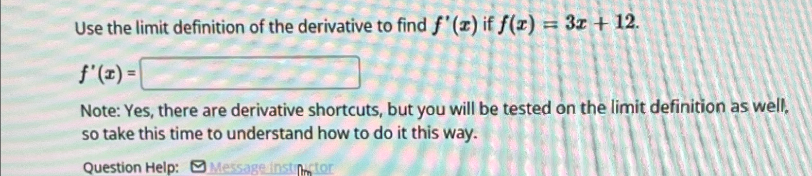 Solved Use the limit definition of the derivative to find | Chegg.com