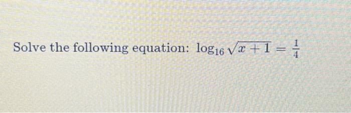 Solved Solve the following equation: log16x+1=41 | Chegg.com