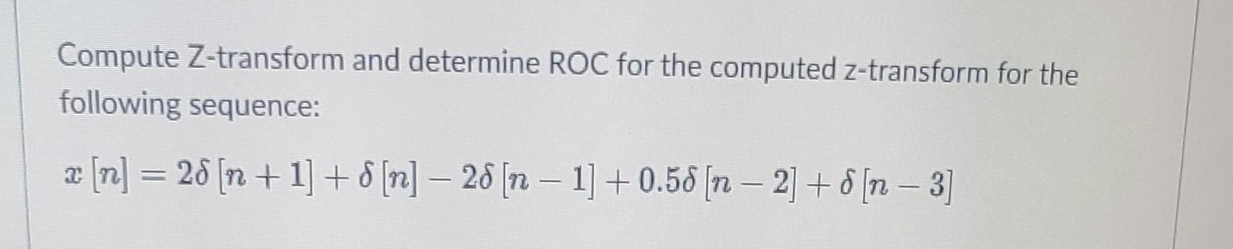 Solved Compute Z-transform and determine ROC for the | Chegg.com
