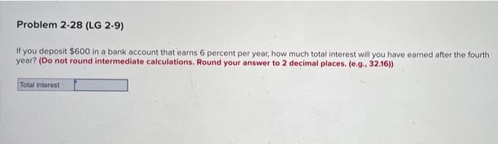 Solved Problem 2-28 (LG 2-9) If you deposit $600 in a bank | Chegg.com