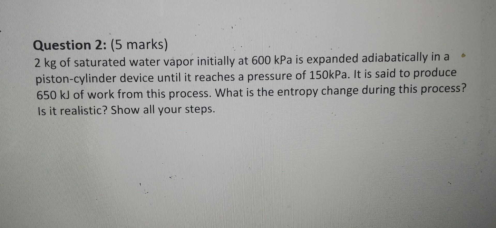 Solved Question 2: (5 marks) 2 kg of saturated water vapor | Chegg.com