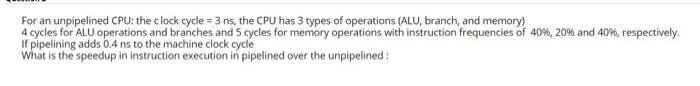 Solved For an unpipelined CPU: the clock cycle = 3 ns, the | Chegg.com