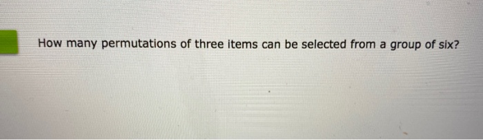 Solved How many permutations of three items can be selected | Chegg.com