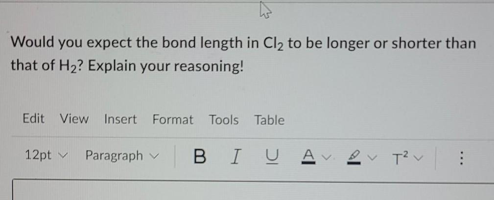 Solved Would you expect the bond length in Cl2 to be longer | Chegg.com