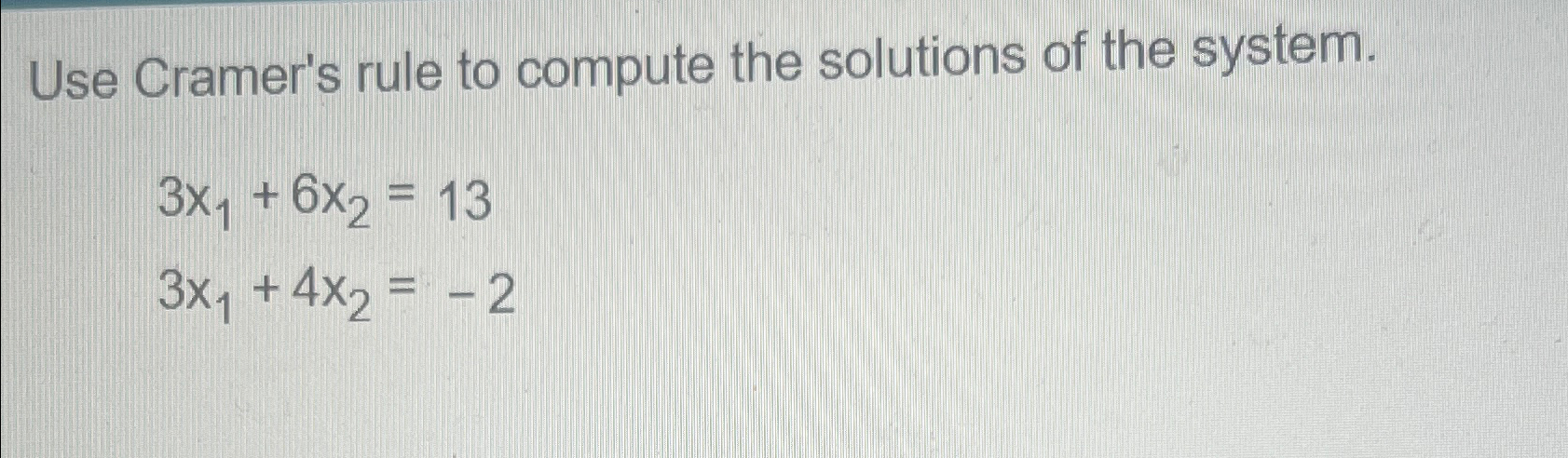 Solved Use Cramer's rule to compute the solutions of the | Chegg.com