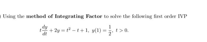 Solved Using the method of Integrating Factor to solve the | Chegg.com