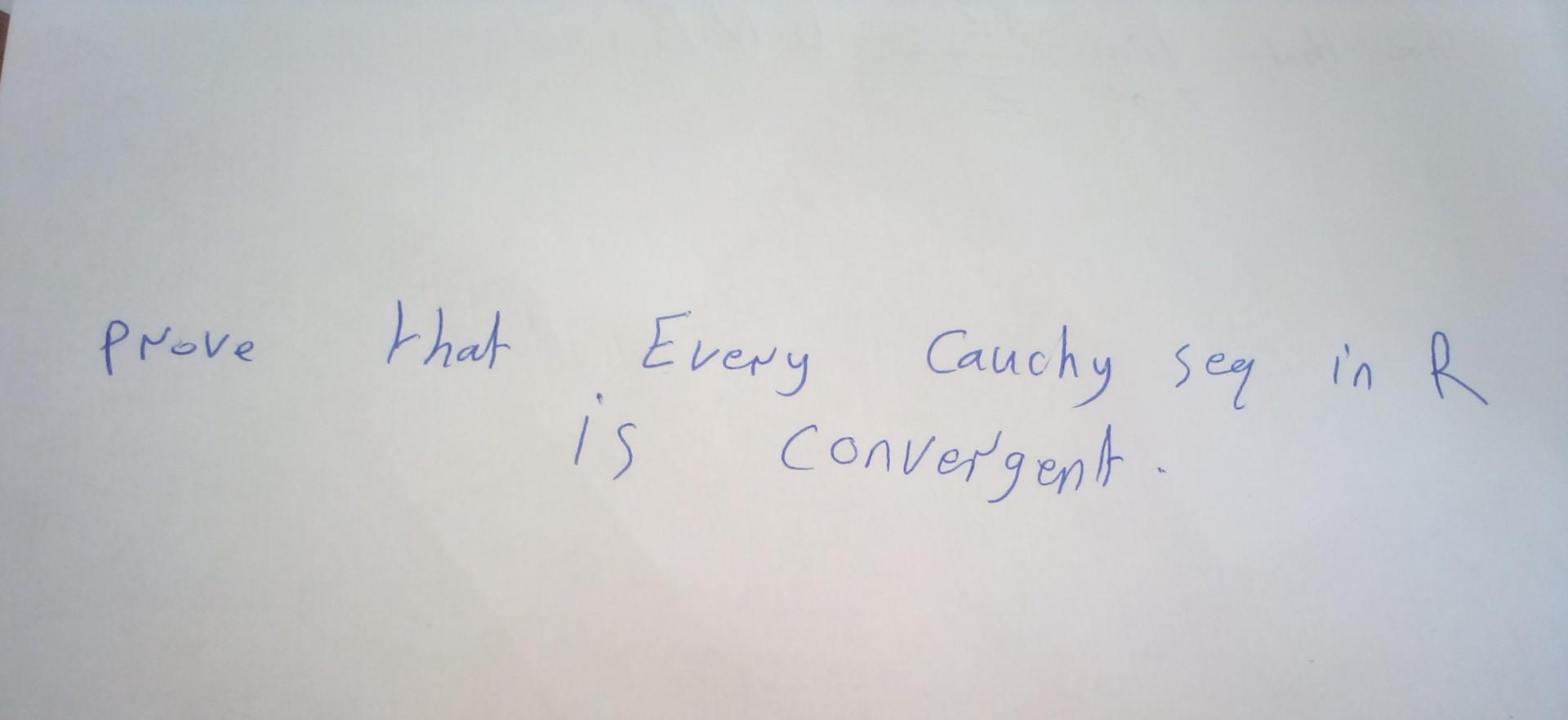 Solved prove that Every Cauchy seq is convergent. prove | Chegg.com Solved prove that Every Cauchy seq is convergent. prove | Chegg.com