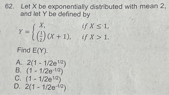 Solved 62. Let X be exponentially distributed with mean 2, | Chegg.com
