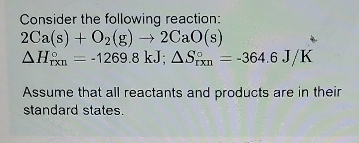 Solved Consider the following reaction: 2Ca(s) + O2(g) → | Chegg.com