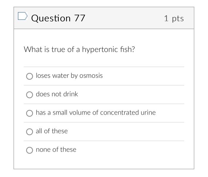 Solved Question 77 1 pts What is true of a hypertonic fish? | Chegg.com