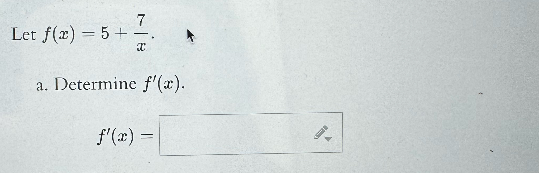 Solved Let f(x)=5+7xa. ﻿Determine f'(x).f'(x)= | Chegg.com