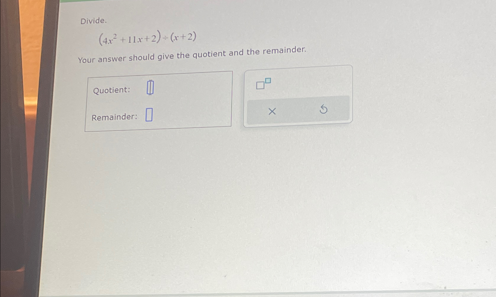 Solved Divide.(4x2+11x+2)÷(x+2)Your answer should give the | Chegg.com