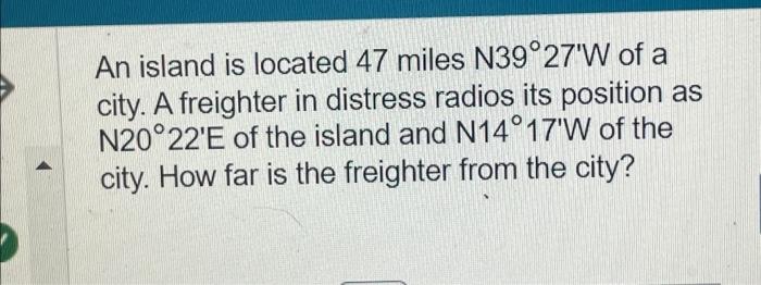 Solved An island is located 47 miles N39°27'W of a city. A | Chegg.com