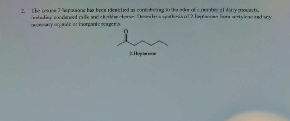 Solved 2. The ketone 2-heptanone has been identified as | Chegg.com