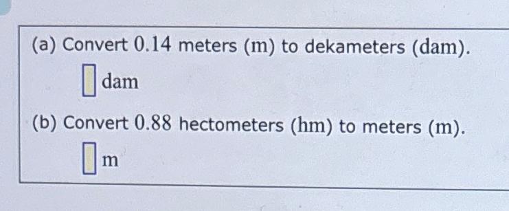 Solved (a) ﻿Convert 0.14 ﻿meters (m) ﻿to dekameters (dam). | Chegg.com