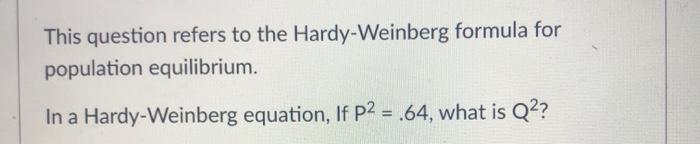 Solved This question refers to the Hardy-Weinberg formula | Chegg.com
