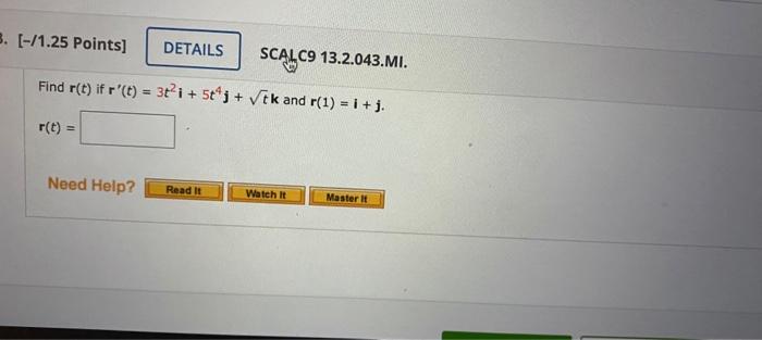 Solved r′(t)=3t2i+5t4j+tk and r(1)=i+j | Chegg.com