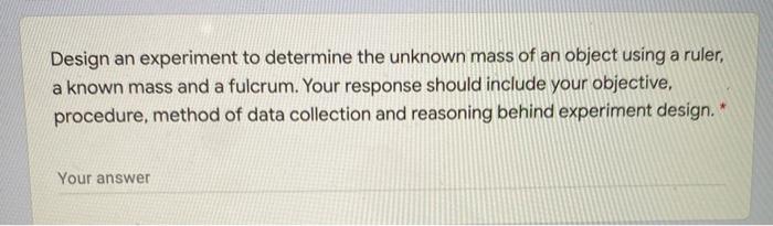 Solved Design an experiment to determine the unknown mass of | Chegg.com