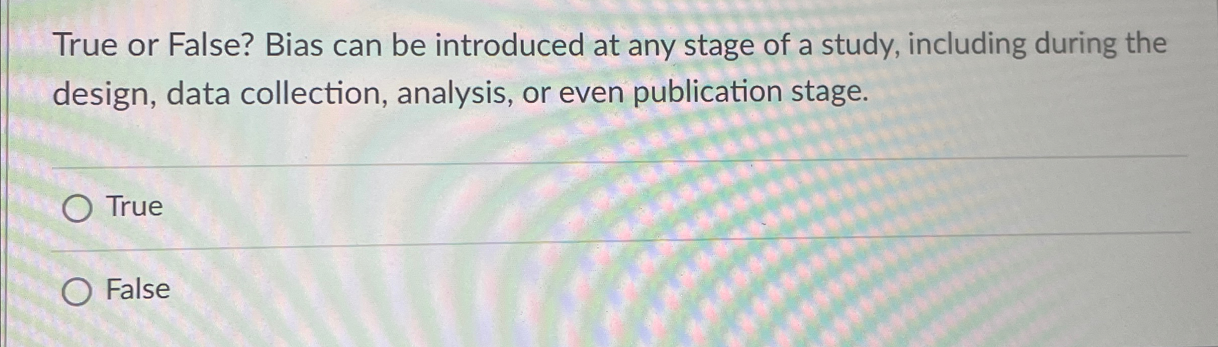 Solved True or False? Bias can be introduced at any stage of | Chegg.com