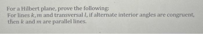 Solved For a Hilbert plane, prove the following: For lines | Chegg.com