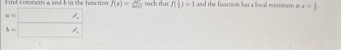 Solved Find constants a and b in the function f(x)=ln(x)ax′ | Chegg.com