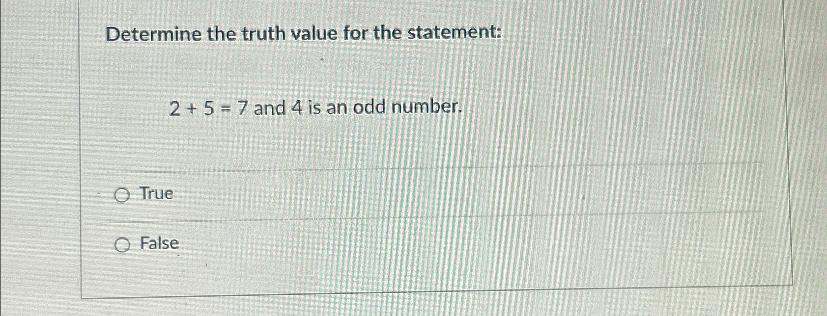 Solved Determine the truth value for the statement:2+5=7 | Chegg.com