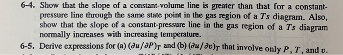 Solved 6-4. Show that the slope of a constant-volume line is | Chegg.com