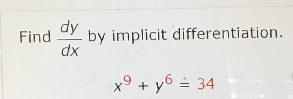 Solved Find dydx ﻿by implicit differentiation.x9+y6=34 | Chegg.com