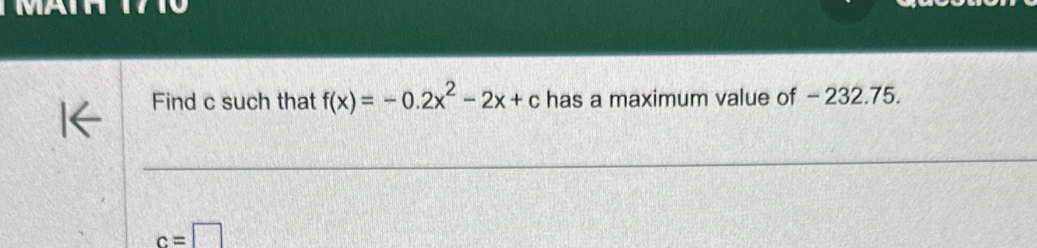 Solved Find c ﻿such that f(x)=-0.2x2-2x+c ﻿has a maximum | Chegg.com