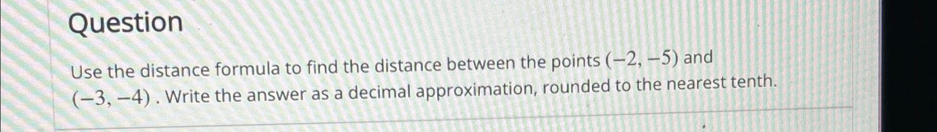Solved QuestionUse the distance formula to find the distance | Chegg.com
