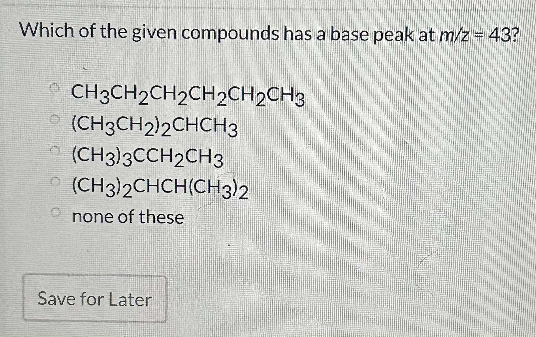 Solved Which of the given compounds has a base peak at | Chegg.com