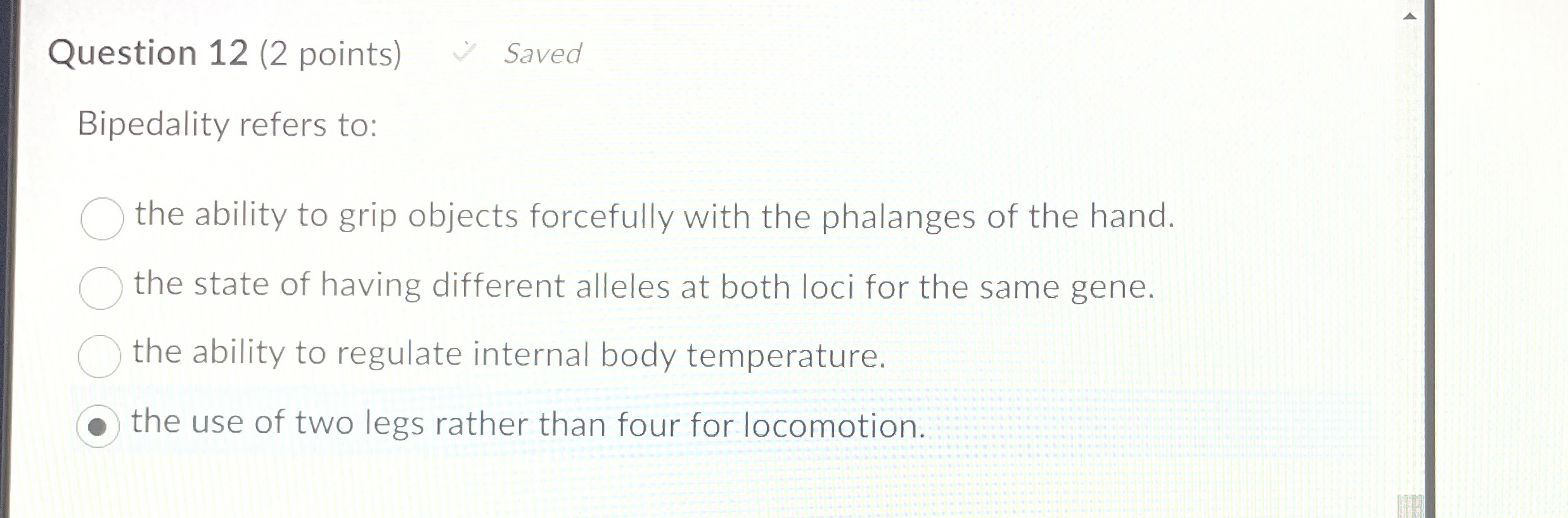 Solved Question 12 (2 ﻿points)SavedBipedality refers to:the | Chegg.com