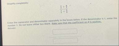 Solved Simplify completely:13 6713 54Enter the numerator and | Chegg.com