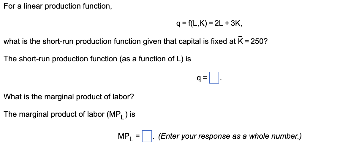 Solved For a linear production function,q=f(L,K)=2L+3K,what | Chegg.com