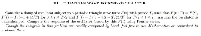 Solved III. TRIANGLE WAVE FORCED OSCILLATOR Consider a | Chegg.com