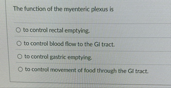 Solved The function of the myenteric plexus isto control | Chegg.com