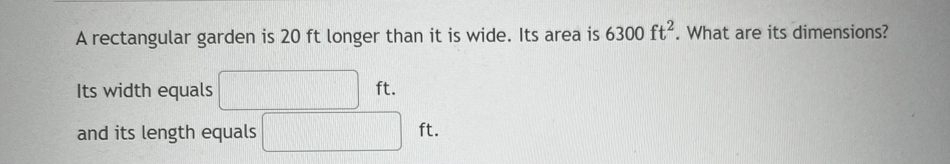 Solved A rectangular garden is 20ft ﻿longer than it is wide. | Chegg.com