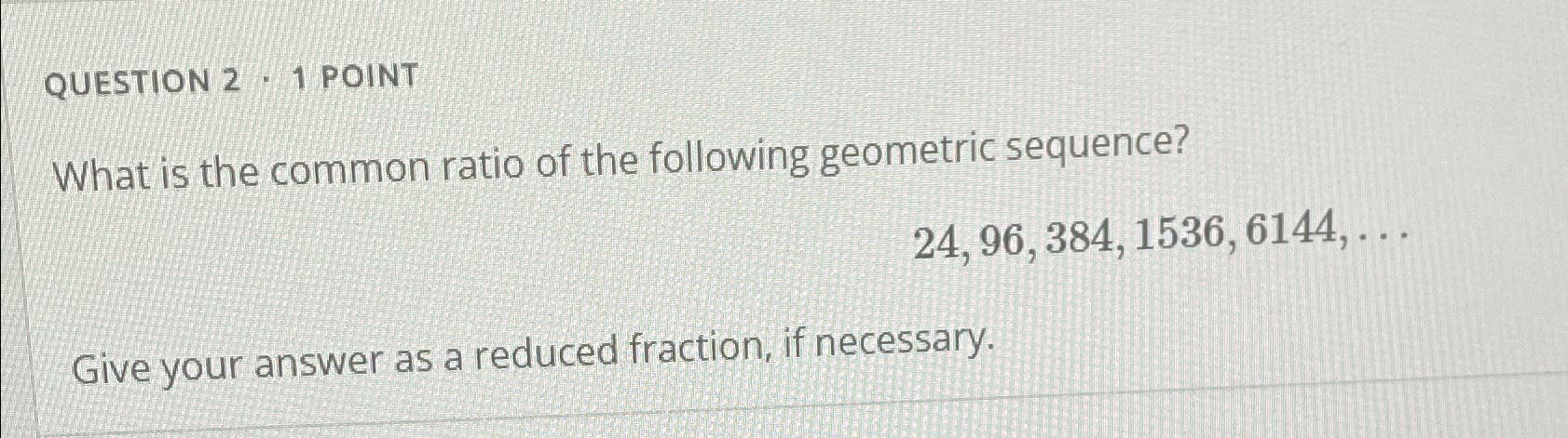 Solved QUESTION 2 - 1 ﻿POINTWhat is the common ratio of the | Chegg.com
