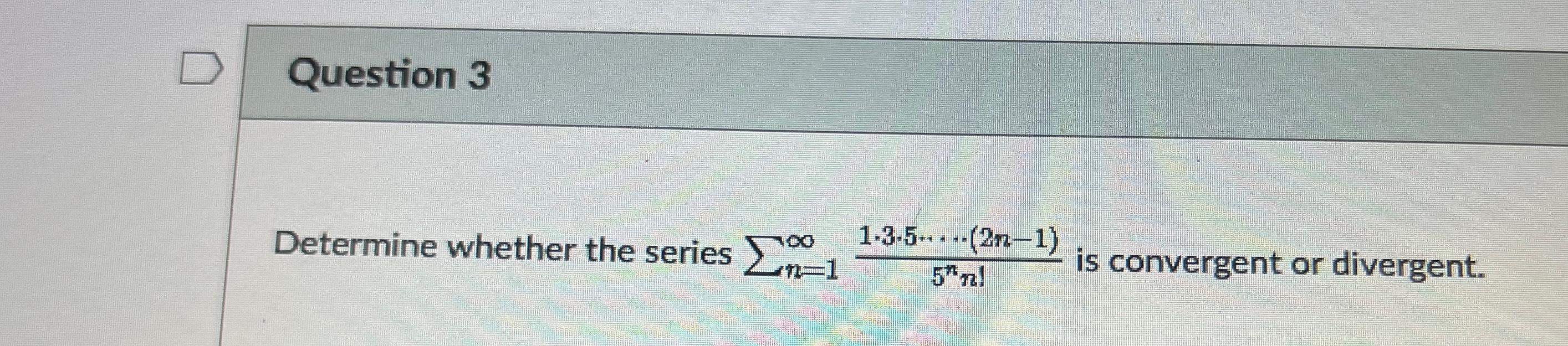Solved Question 3Determine whether the series | Chegg.com