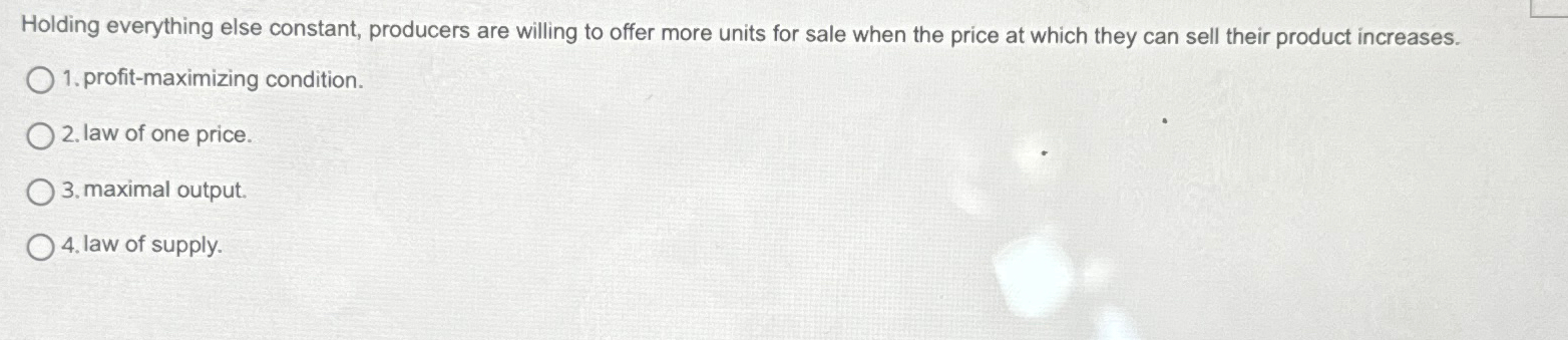 Solved Holding everything else constant, producers are | Chegg.com