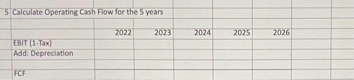Solved 5 Calculate Operating Cash Flow for the 5 years | Chegg.com