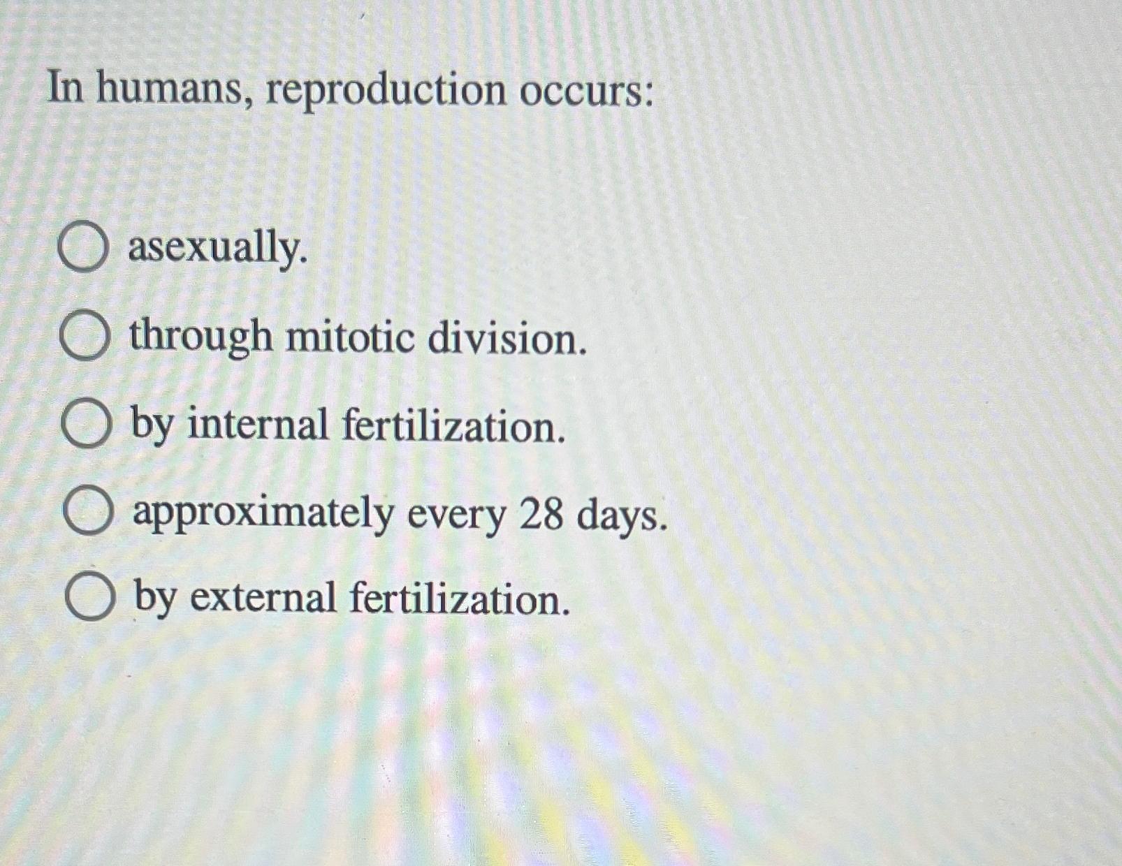Solved In humans, reproduction occurs:asexually.through | Chegg.com