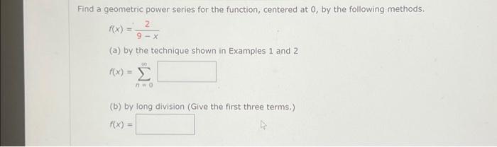 Solved Find a geometric power series for the function, | Chegg.com