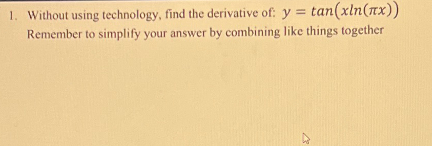 Solved Without using technology, find the derivative of: | Chegg.com