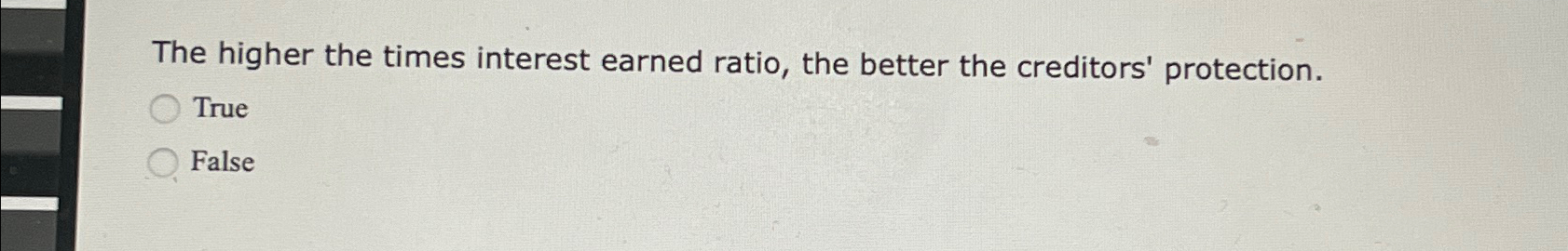 Solved The higher the times interest earned ratio, the | Chegg.com