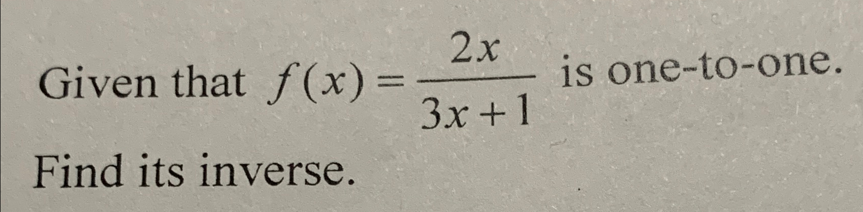 Solved Given that f(x)=2x3x+1 ﻿is one-to-one. Find its | Chegg.com