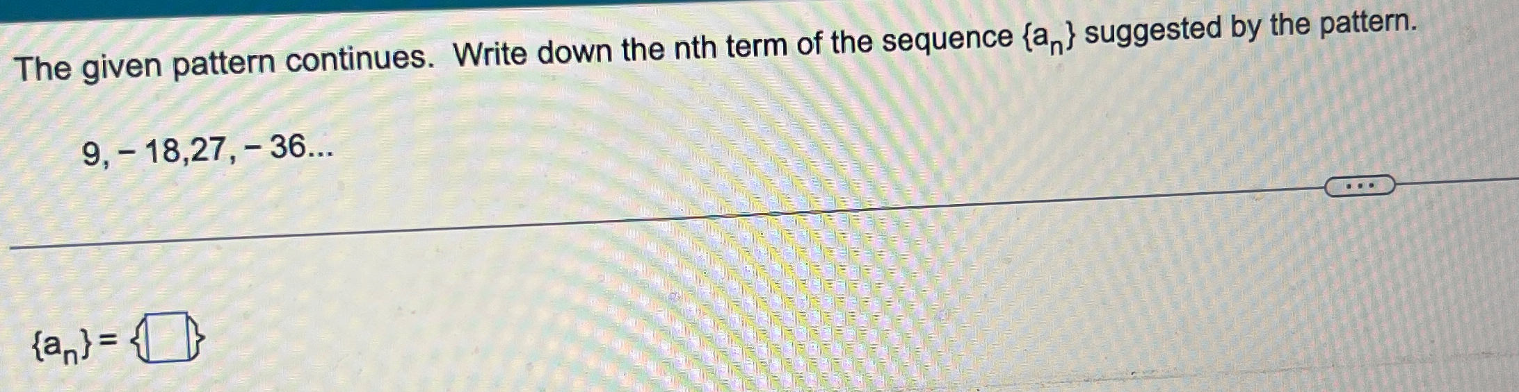 Solved The given pattern continues. Write down the nth term | Chegg.com