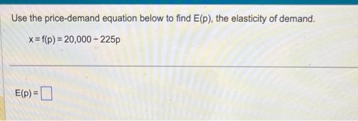 Solved Use the price-demand equation below to find the | Chegg.com