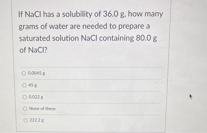 Solved If NaCl has a solubility of 36.0 g, how many grams of | Chegg.com